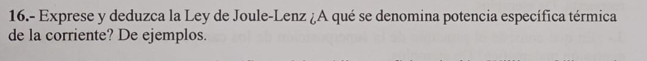 16.- Exprese y deduzca la Ley de Joule-Lenz ¿A qué se | Chegg.com