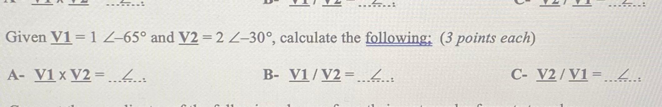 Solved Given V1 = 1 Z-65° and V2 = 2 Z-30°, calculate the | Chegg.com