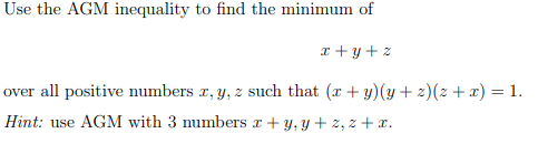 Solved Use the AGM inequality to find the minimum of x+y+z | Chegg.com