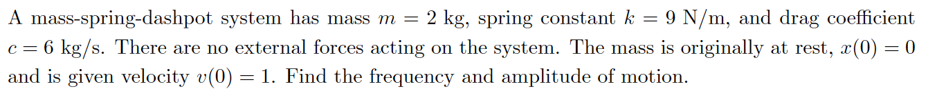 Solved A mass-spring-dashpot system has mass m=2 kg, spring | Chegg.com