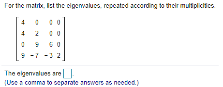 Solved For the matrix, list the eigenvalues, repeated | Chegg.com