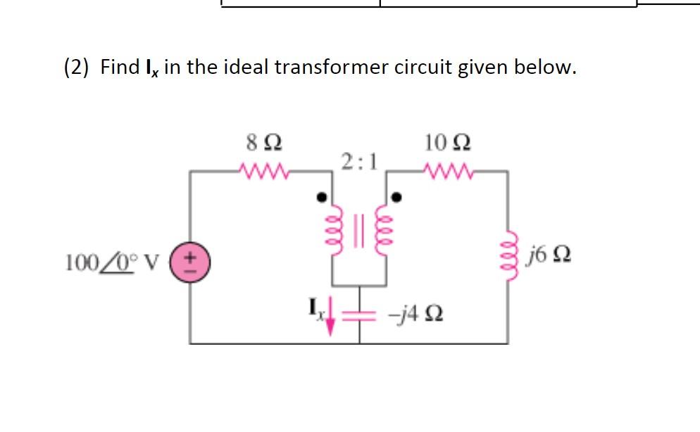 Solved (2) Find Ix in the ideal transformer circuit given | Chegg.com