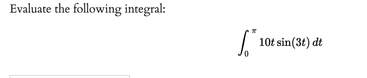 Solved Evaluate the following integral: ∫0π10tsin(3t)dt | Chegg.com