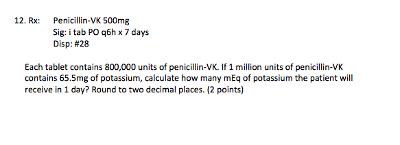 Solved 12. Rx: Penicillin-VK 500mg Sig: i tab POq6h x 7 days | Chegg.com
