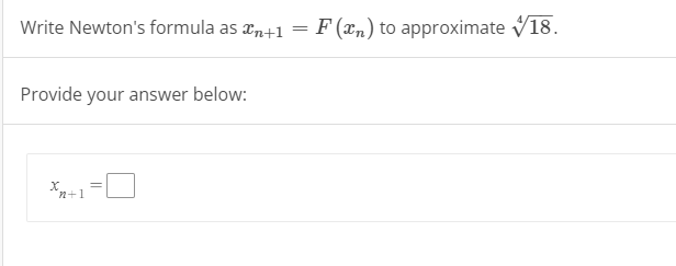 Solved Write Newton's formula as In+1 F(xn) to approximate | Chegg.com