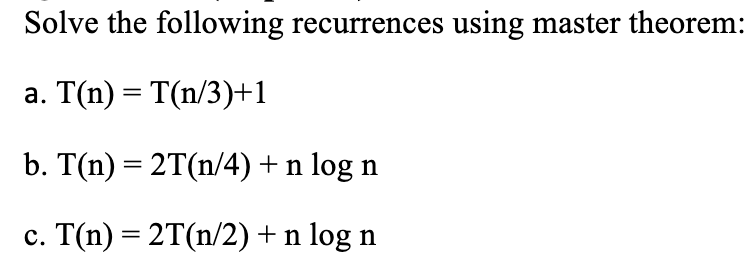Solved Solve the following recurrences using master theorem: | Chegg.com