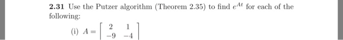 Solved 2.31 Use the Putzer algorithm (Theorem 2.35) to find | Chegg.com