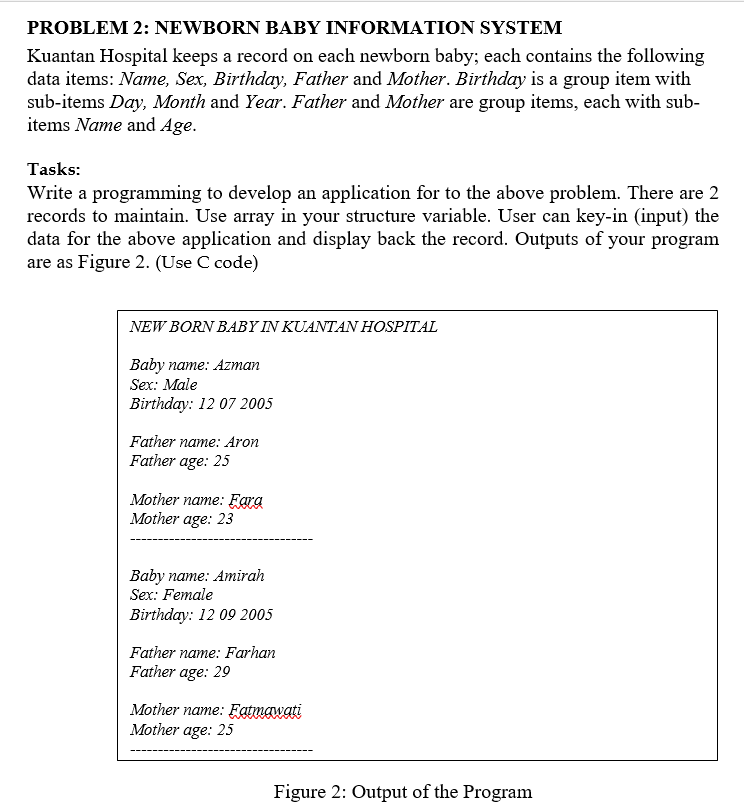 Solved PROBLEM 2: NEWBORN BABY INFORMATION SYSTEM Kuantan | Chegg.com