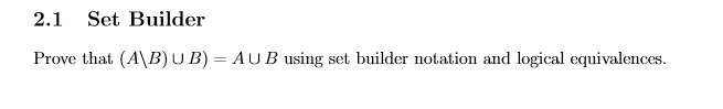 Solved 2.1 Set Builder Prove that (A\B)UB) = AU B using set | Chegg.com