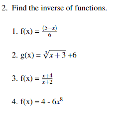 Solved 2. Find the inverse of functions. 1. f(x)=6(5−x) 2. | Chegg.com