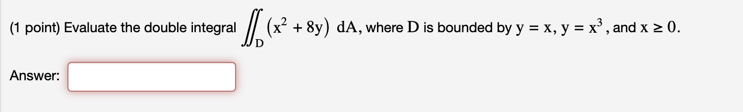 Solved (1 ﻿point) ﻿Evaluate the double integral ∬D(x2+8y)dA, | Chegg.com