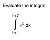 Solved Evaluate the integral. ∫ln1ln7exdx | Chegg.com