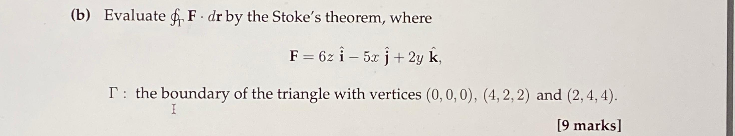Solved (b) Evaluate ∮ΓF⋅dr by the Stoke's theorem, where | Chegg.com
