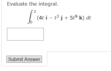 Solved Evaluate the integral. 2 (4t i − t3 j + 5t9 k) dt | Chegg.com
