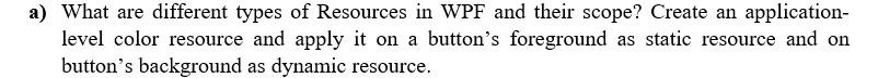Solved a) What are different types of Resources in WPF and | Chegg.com