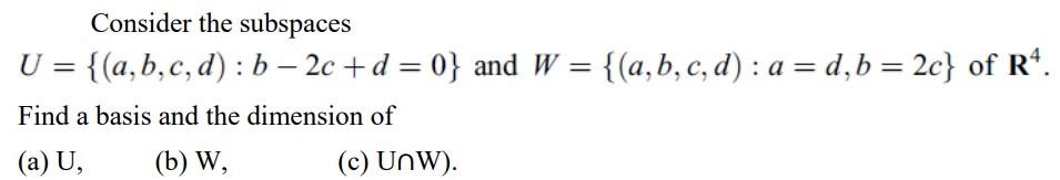 Solved Consider the subspaces U={(a,b,c,d):b−2c+d=0} and | Chegg.com
