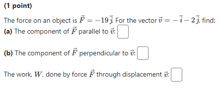 Solved (1 ﻿point)The force on an object is vec(F)=-19vec(j). | Chegg.com