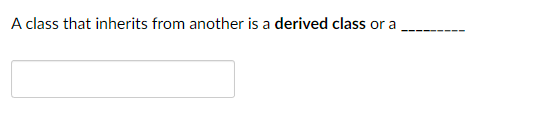 Solved A class that inherits from another is a derived class | Chegg.com