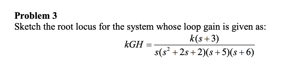 Solved Problem 3 Sketch the root locus for the system whose | Chegg.com