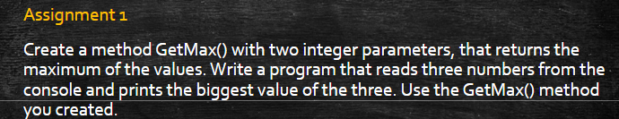 Solved Assignment i Create a method GetMax() with two | Chegg.com