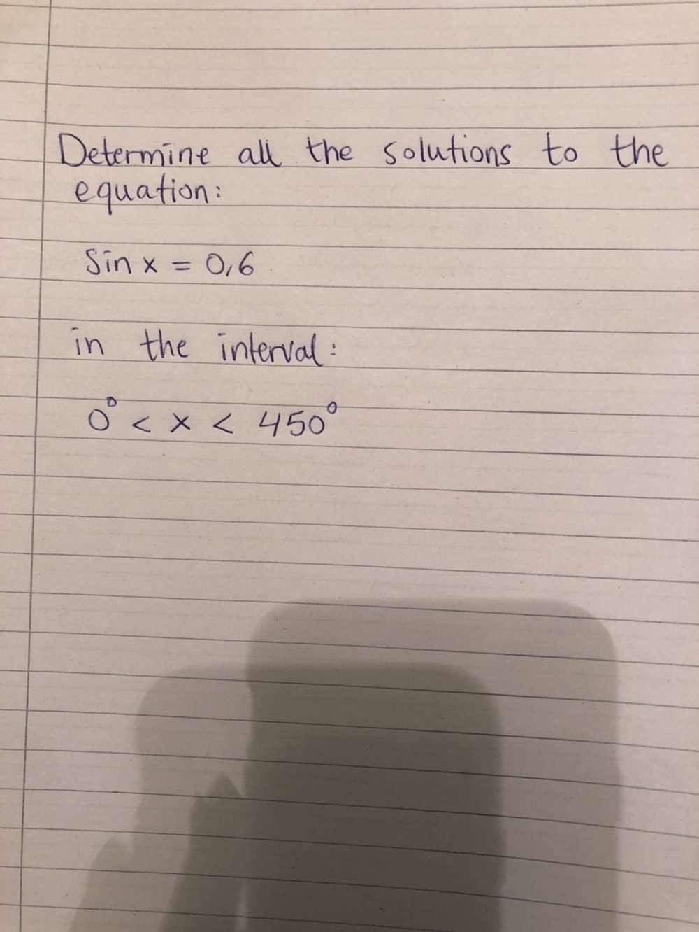 Solved Determine all the solutions to the equation: Sinx=0,6 | Chegg.com