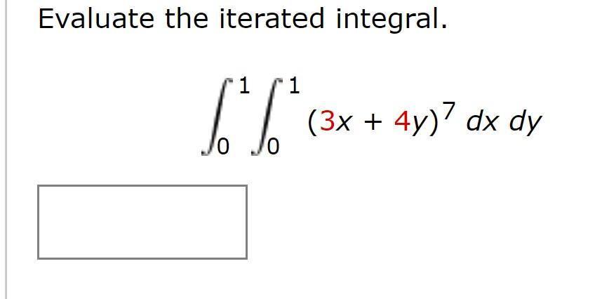 Solved Evaluate the iterated integral. 1 / 1 : (3x + 4y)” dx | Chegg.com