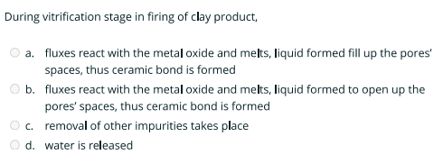 Solved During vitrification stage in firing of clay product, | Chegg.com