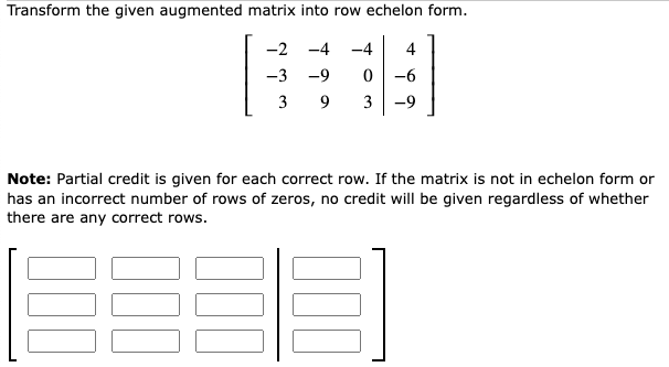 Solved Transform the given augmented matrix into row echelon | Chegg.com