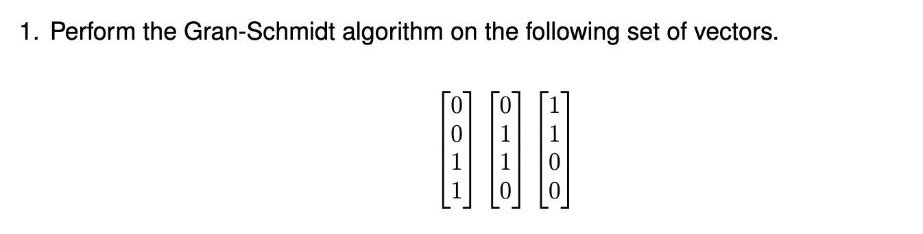Solved 1. Perform the Gran-Schmidt algorithm on the | Chegg.com
