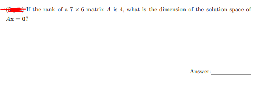 Solved If the rank of a 7 × 6 matrix A is 4, what is the | Chegg.com
