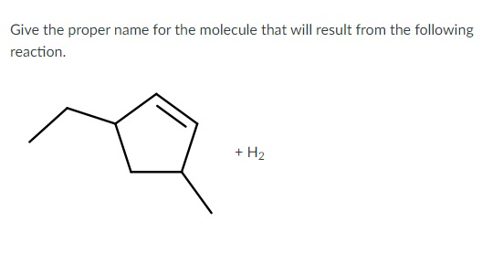 Solved Give the proper name for the molecule that will | Chegg.com