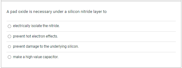 Solved A pad oxide is necessary under a silicon nitride | Chegg.com