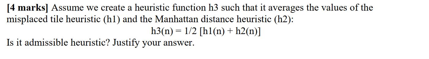 Solved [4 marks] Assume we create a heuristic function h3 | Chegg.com