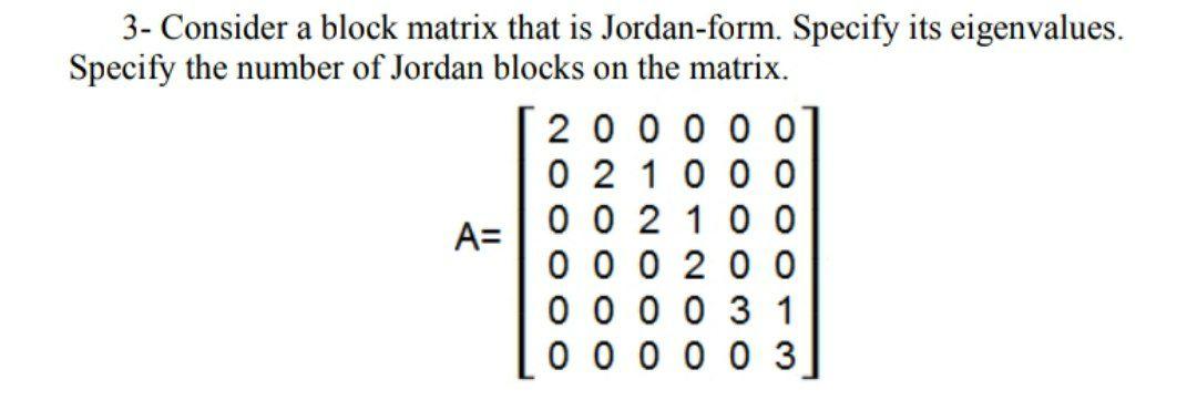 Solved 3- Consider a block matrix that is Jordan-form. | Chegg.com