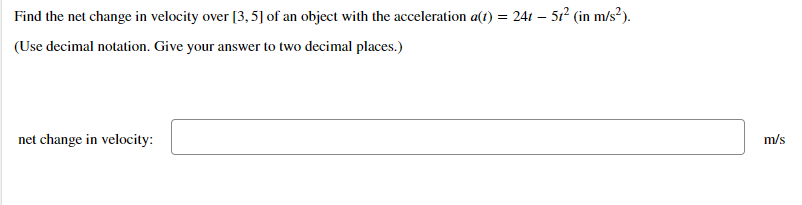 Solved = Find the net change in velocity over [3, 5] of an | Chegg.com