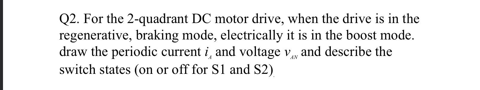 Solved As we discussed in the class, a 2-quadrant DC motor | Chegg.com