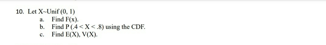 Solved 10. Let X∼Unif(0,1) a. Find F(x). b. Find P(.4 | Chegg.com