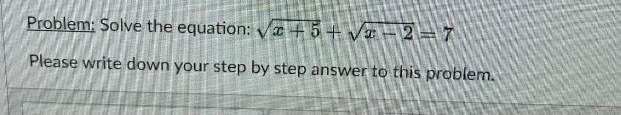 Solved Problem: Solve the equation: x+5+x−2=7 Please write | Chegg.com