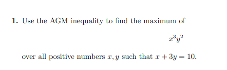 Solved 1. Use the AGM inequality to find the maximum of x3y2 | Chegg.com