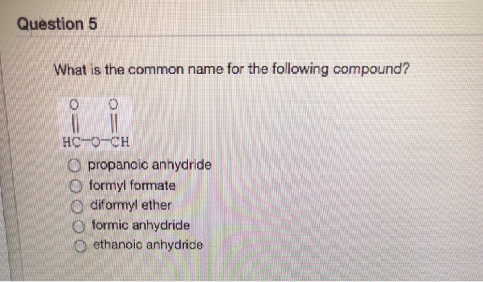 Solved Question 5 What is the common name for the following | Chegg.com