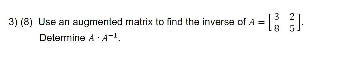 Solved Use an augmented matrix to find the inverse of A = [3 | Chegg.com
