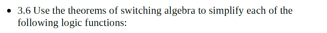 Solved • 3.6 Use the theorems of switching algebra to | Chegg.com