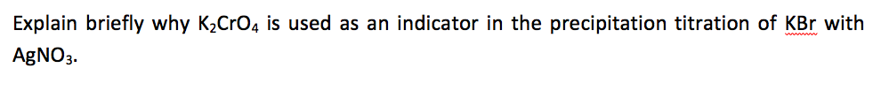 Solved Explain briefly why K2CrO4 is used as an indicator in | Chegg.com