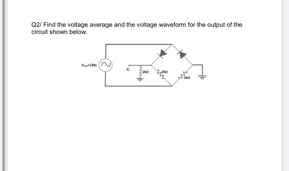 Solved Q2/ Find the voltage average and the voltage waveform | Chegg.com