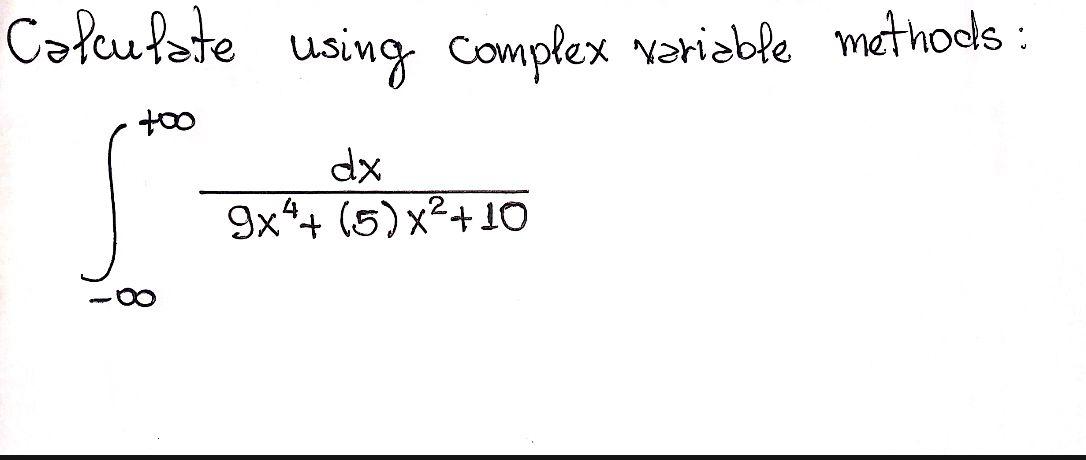 Solved Calculate using complex variable methods: too dx 9x4+ | Chegg.com