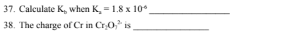 Solved 37. Calculate Kb when Ka=1.8×10−6. 38. The charge of | Chegg.com