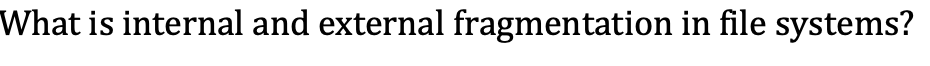 Solved What is internal and external fragmentation in file | Chegg.com