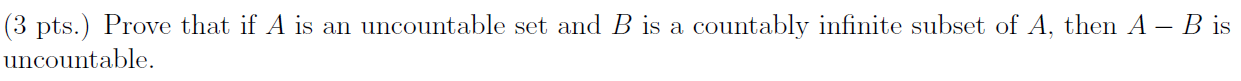 Solved (3 pts.) Prove that if A is an uncountable set and B | Chegg.com