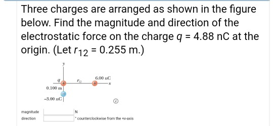 Solved Three charges are arranged as shown in figure below. | Chegg.com