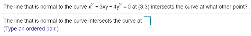 Solved The line that is normal to the curve x2 + 3xy - 4y2 = | Chegg.com